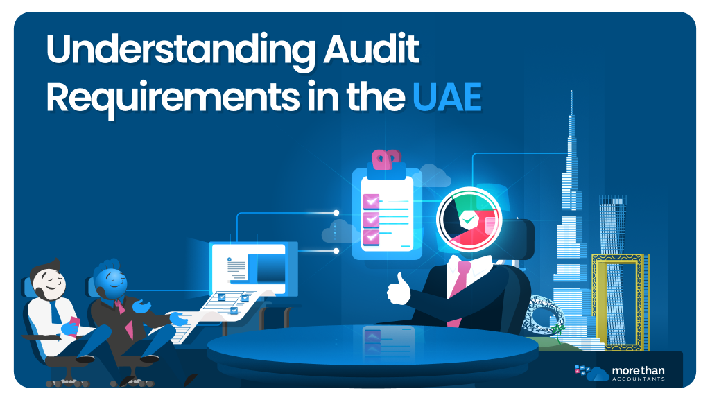 Understanding Audit Requirements in the UAE – More Than Accountants